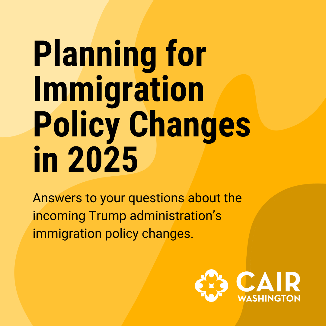 Planning for Potential Immigration Policy Changes in 2025 | CAIR Washington